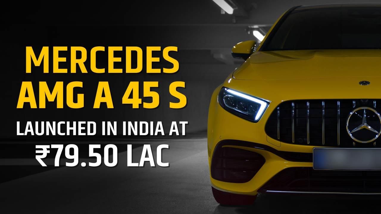 Mercedes Amg A 45 S Launched In India : Latest News, Videos and Photos ...