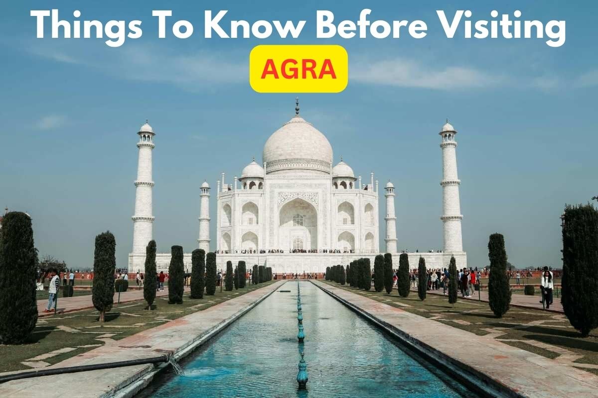Travel Guide: 8 Things To Know Before Visiting The Magnificent City of Agra