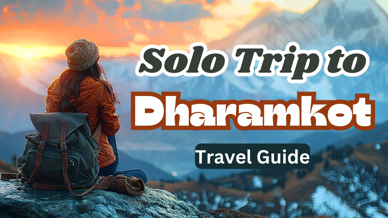 Solo Travel in Dharmkot: Adventure and Serenity in One Perfect Trip ...