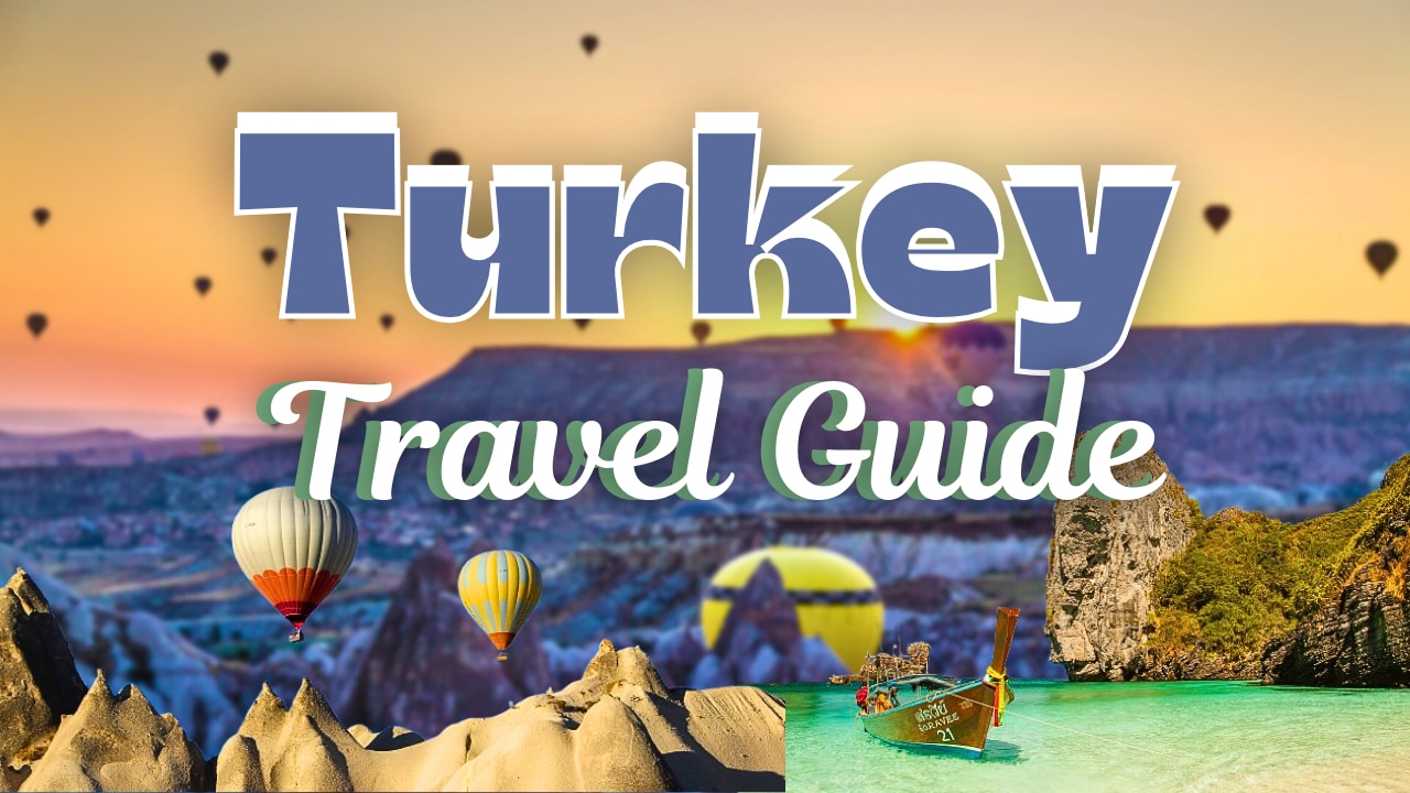Turkey Travel Guide: Must-Visit Places You Cant Miss!